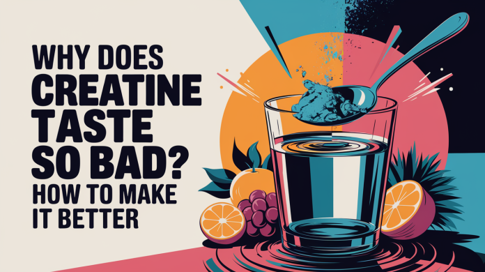 Why Does Creatine Taste So Bad? How to Make It Better